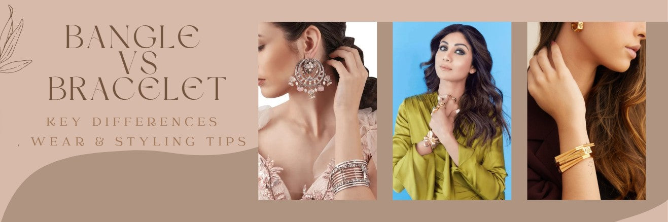 Bangle vs Bracelet: Key Differences, Wear and Styling Tips